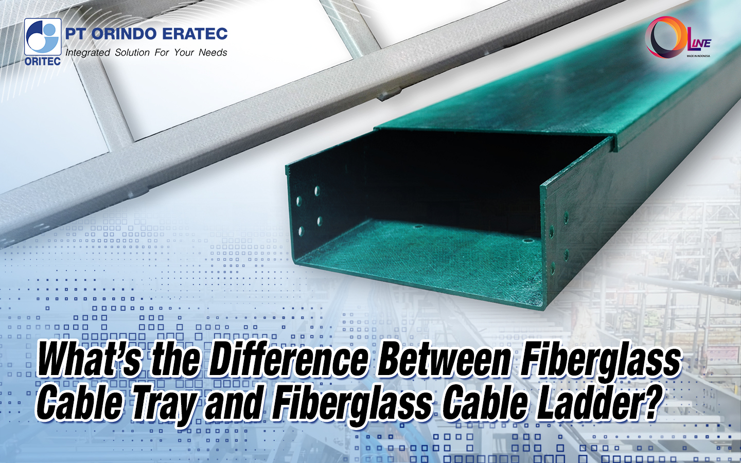 Perbedaan Fiberglass Cable Tray & Fiberglass Cable Ladder